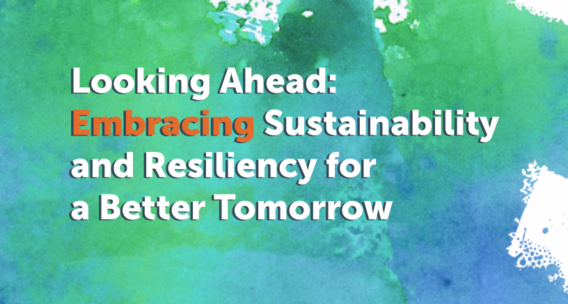 Looking Ahead: Embracing Sustainability and Resiliency for a Better ...