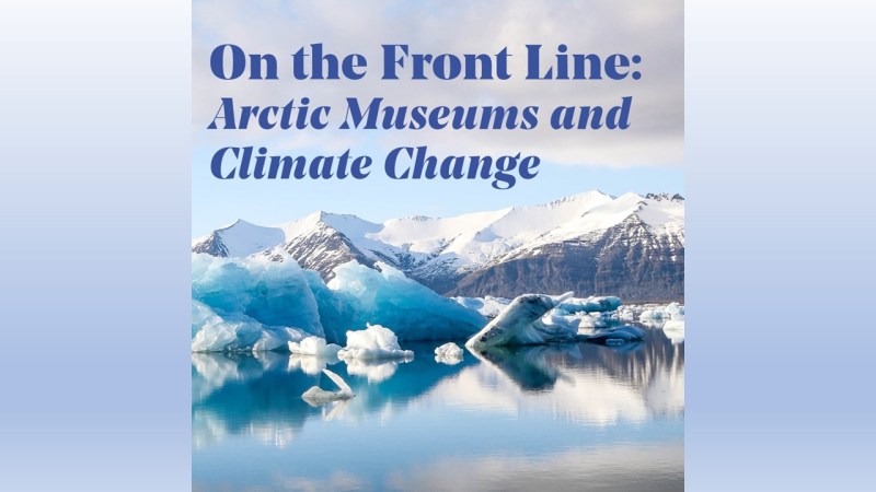 On the Front Line: Arctic Museums and Climate Change – American ...