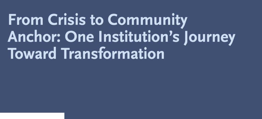 From Crisis to Community Anchor: One Institution’s Journey Toward ...