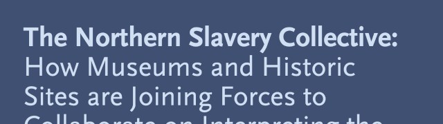 The Northern Slavery Collective: How Museums and Historic Sites are ...